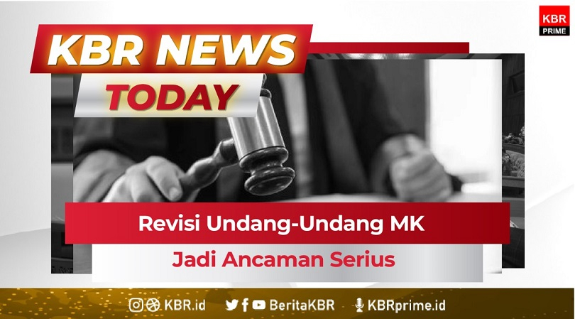Revisi UU MK Jadi Ancaman Serius Independensi Hakim | KBR.ID - Tepercaya, membuka perspektif